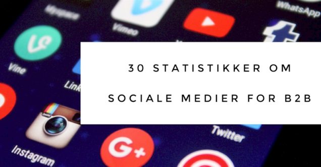 Sociale Medier Statistik - 30 facts om B2B anvendelse af sociale medier